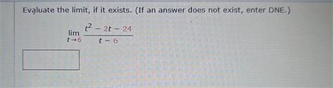 Solved Evaluate The Limit If It Exists If An Answer Does Chegg