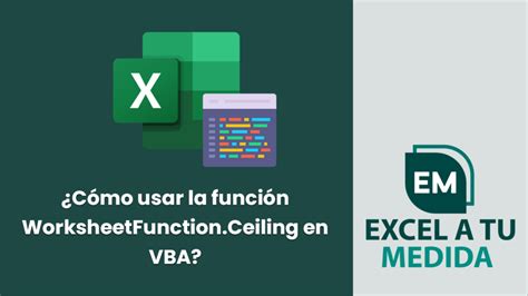 ¿cómo Usar La Función Worksheetfunctionceiling En Vba Excel A Tu Medida