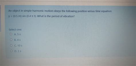 Solved An Object In Simple Harmonic Motion Obeys The Chegg