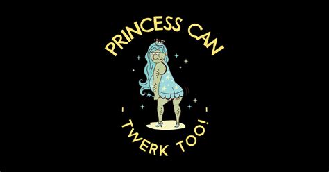 Princess Can Twerk Too Ugly Fantasy Princess Twerk Sticker Teepublic