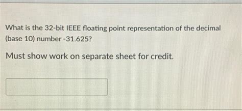 Solved What Is The 32 Bit Ieee Floating Point Representation