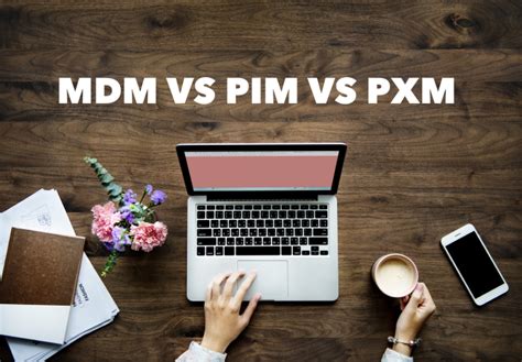 What Is The Difference Mdm Vs Pim Vs Pxm Data Talks