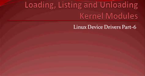 linux device drivers part 6 loading listing and unloading kernel