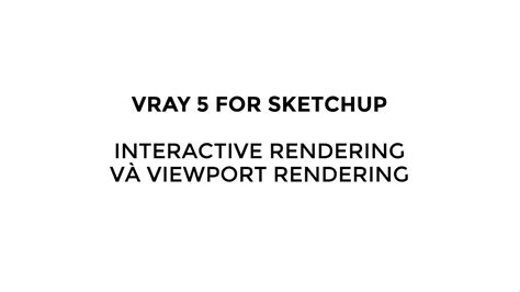 Interactive Render và Viewport Render
