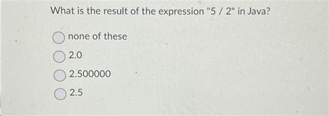 solved what is the result of the expression 5 2 ﻿in