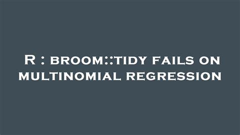 R Broom Tidy Fails On Multinomial Regression Youtube