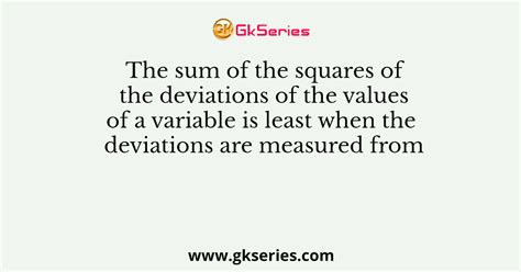 The Sum Of The Squares Of The Deviations Of The Values Of A Variable Is