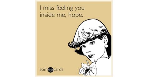 I Miss Feeling You Inside Me Hope Flirting Ecard