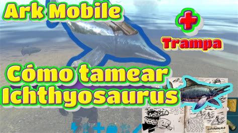 Ark Mobile Como Tamear Ichthyosaurus Trampa Ark Arkmobile Arkmobil