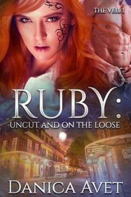 Ruby Uncut And On The Loose The Veil 1 By Danica Avet Ebook Barnes And Noble®