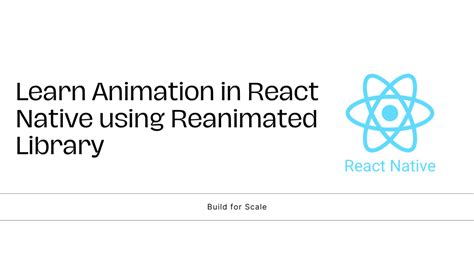 Build For Scale Learn Animation In React Native Using Reanimated Library