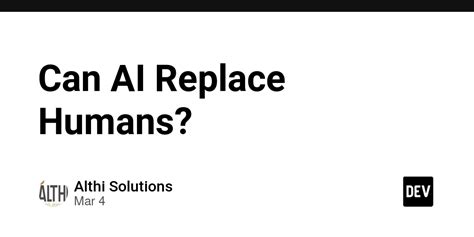Can Ai Replace Humans Dev Community