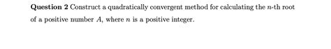 Solved Question 2 Construct A Quadratically Convergent