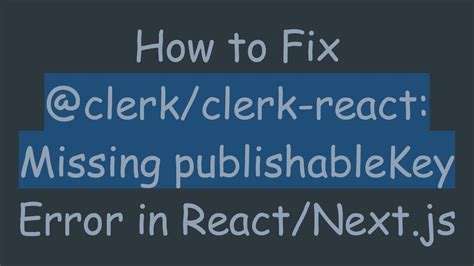 How To Fix Clerkclerk React Missing Publishablekey Error In Reactnextjs Youtube