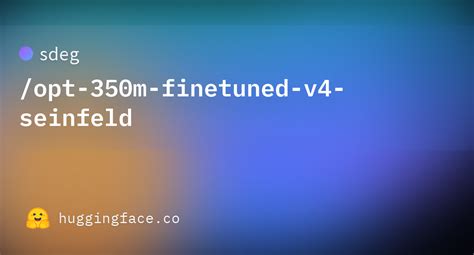 Sdeg Opt 350m Finetuned V4 Seinfeld Hugging Face
