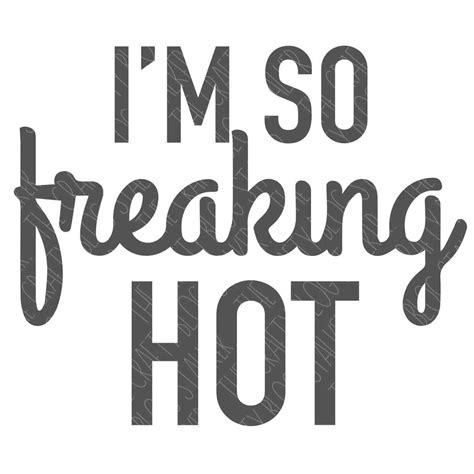 Im So Freaking Hot Free Svg The Crafty Blog Stalker