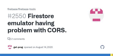 Firestore Emulator Having Problem With Cors · Issue 2550 · Firebasefirebase Tools · Github
