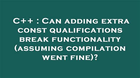 C Can Adding Extra Const Qualifications Break Functionality Assuming Compilation Went Fine