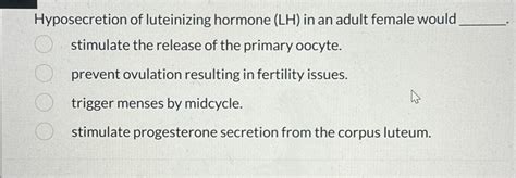Solved Hyposecretion Of Luteinizing Hormone Lh ﻿in An