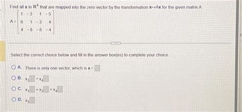solved find all x in r4 that are mapped into the zero vector