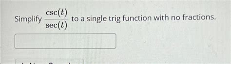 Solved Simplify Csctsect ﻿to A Single Trig Function With