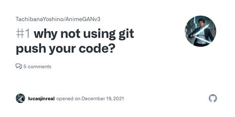 Why Not Using Git Push Your Code Issue TachibanaYoshino AnimeGANv GitHub