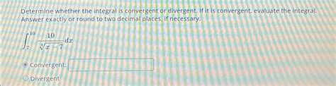 Solved Determine Whether The Integral Is Convergent Or