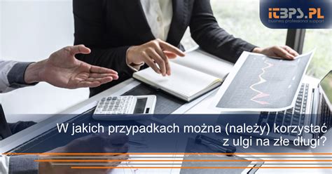 W jakich przypadkach można należy korzystać z ulgi na złe długi
