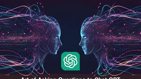 Mastering The Art Of Asking Questions To Chat Gpt A Guide For