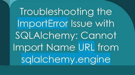 Troubleshooting The ImportError Issue With SQLAlchemy Cannot Import