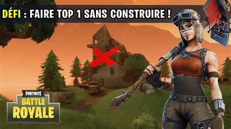 DÉFI FAIRE TOP 1 SANS CONSTRUIRE Fortnite Battle Royale YouTube