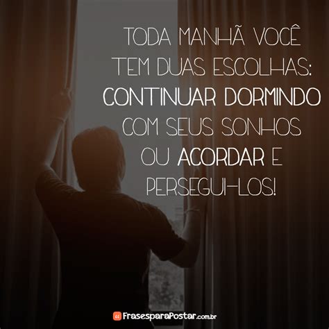 Toda Manhã Você Tem Duas Escolhas Frases Para Postar