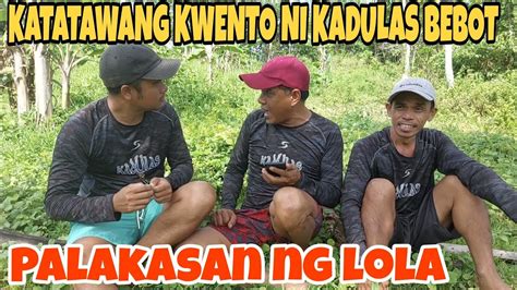 Ang Kakatawang Kwento Ni Kadulas Bebot Palakasan Ng Lola Youtube