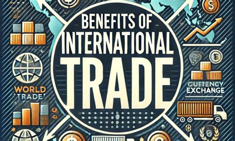 The Benefits Of International Trade Key Advantages Explained