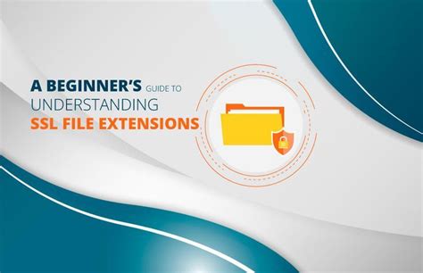 A Beginners Guide To Understanding SSL File Extensions Certificate
