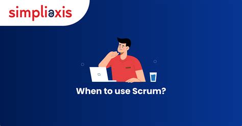 When To Use Scrum Purpose Of Using Scrum
