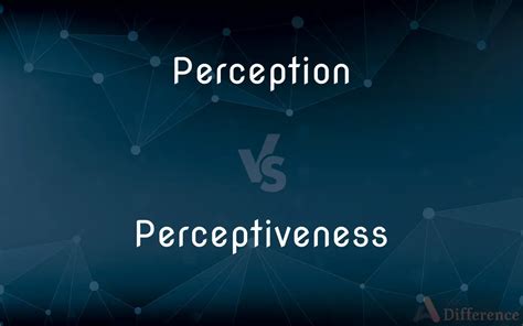 Apperception Vs Perception Différence Entre Apercevoir Et Percévoir