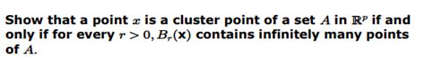Solved Show That A Point X Is A Cluster Point Of A Set A In Chegg