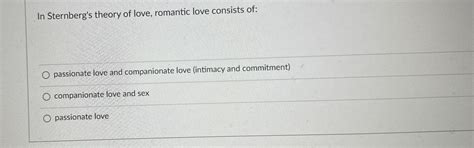 Solved In Sternbergs Theory Of Love Romantic Love Consists
