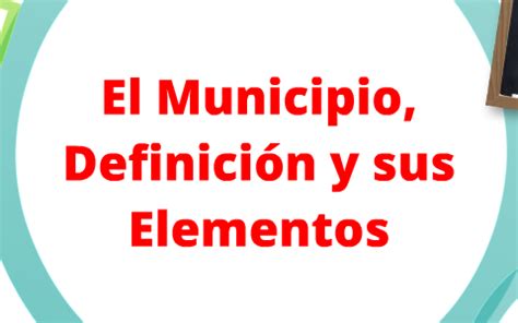El Municipio Definición Y Elementos By Joel Lara On Prezi