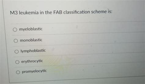 Solved M3 Leukemia In The Fab Classification Scheme Is O