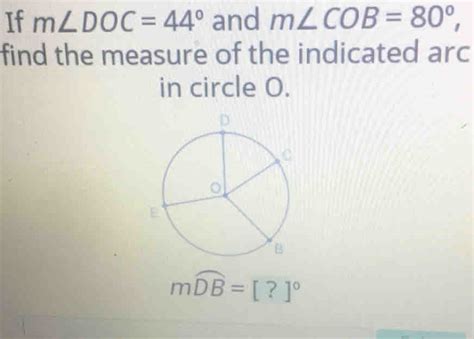 Solved If M∠ Doc 44° And M∠ Cob 80° Find The Measure Of The Indicated Arc In Circle 0 Mwidehat
