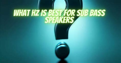 What Hz Is Best For Sub Bass Speakers All For Turntables