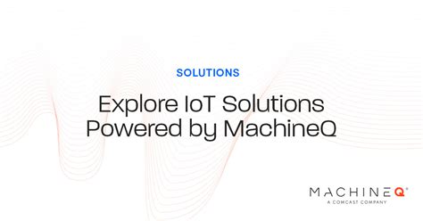 IoT Solution Powered By MachineQ MachineQ A Comcast Company