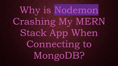 Why Is Nodemon Crashing My Mern Stack App When Connecting To Mongodb