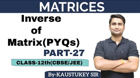 Inverse Of Matrixpyqs Part 27 Matrix Class 12th Cbsejee Mathematics By Kaustukey Sir