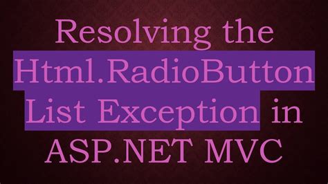 resolving the html radiobuttonlist exception in asp mvc youtube