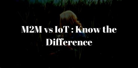M M Vs Iot Know The Difference Vervelogic
