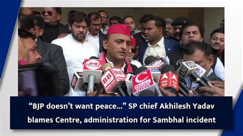 “bjp Doesnt Want Peace” Sp Chief Akhilesh Yadav Blames Centre
