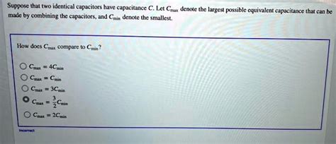 Suppose That Two Identical Capacitors Have Capacitance C Let Cmax Denote The Largest Possible
